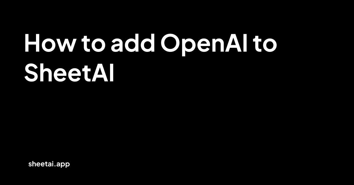 How to add OpenAI to SheetAI How to add OpenAI to SheetAI